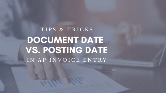 tips-tricks-document-date-vs-posting-date-in-ap-invoice-entry